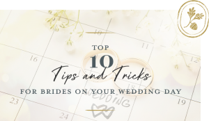 Top 10 Tips and Tricks for Brides on Your Wedding Day